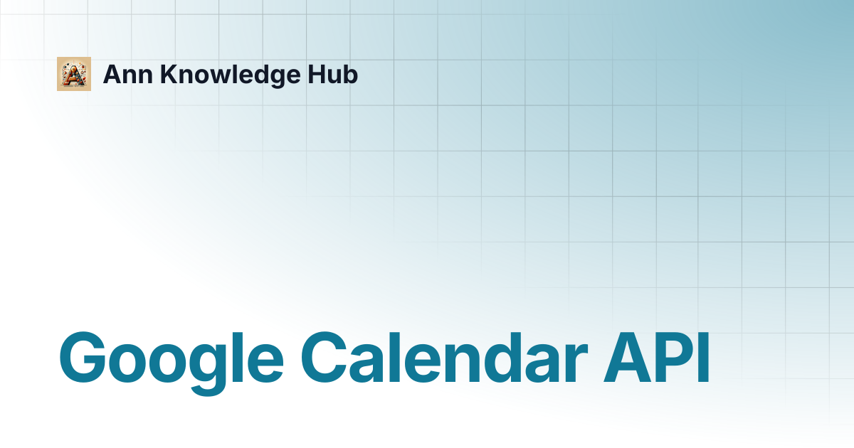 Google Calendar API | Ann Knowledge Hub